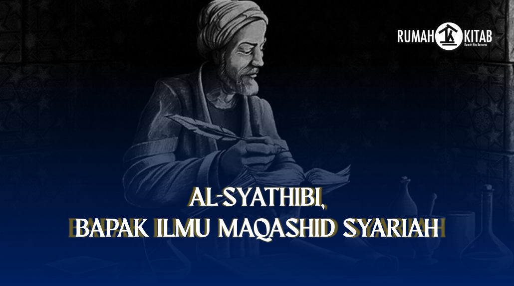 Al-Syathibi, Bapak Ilmu Maqashid Syariah - Rumah KitaB